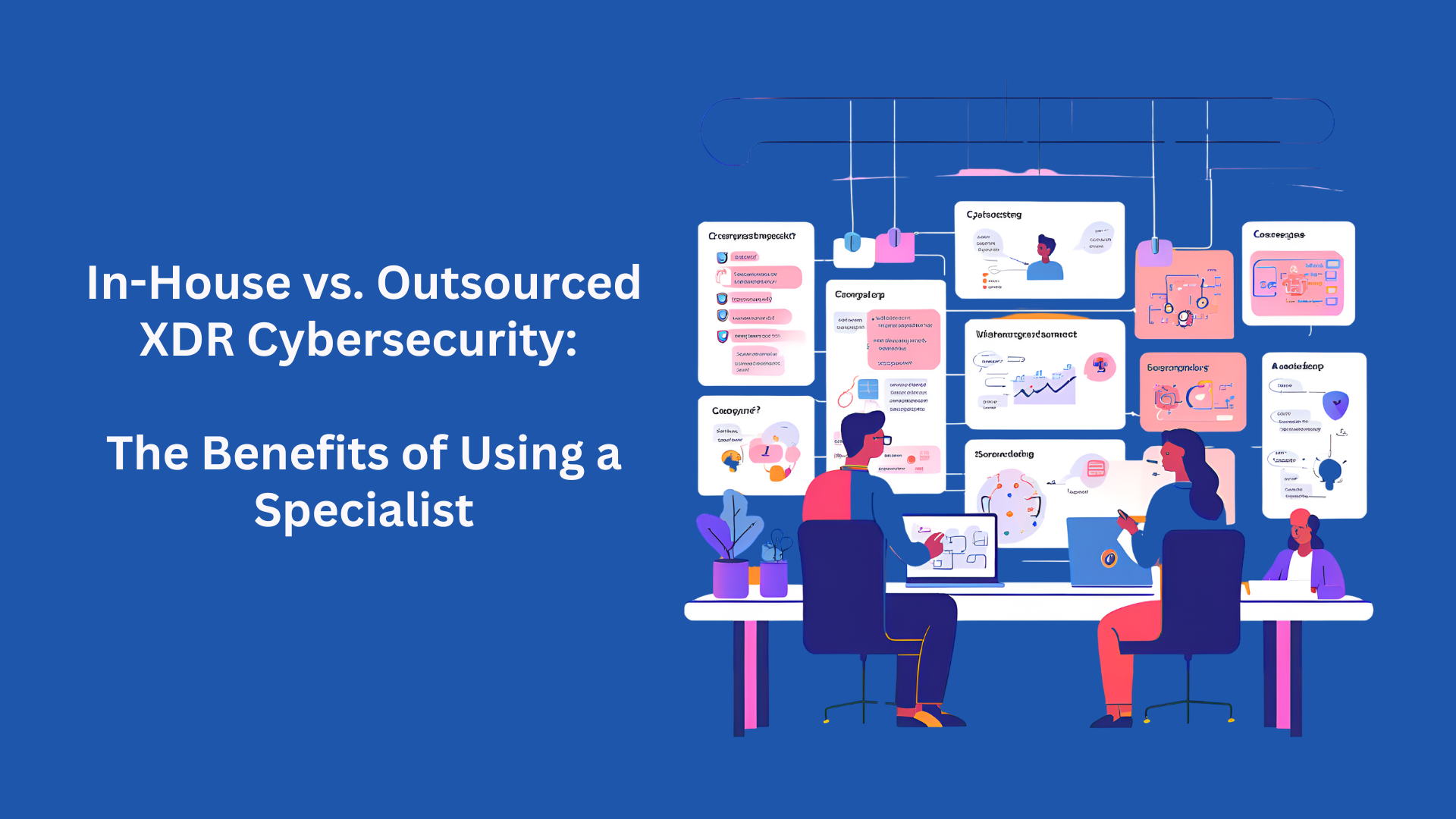 In-House vs. Outsourced XDR Cybersecurity: Specialist Advantages